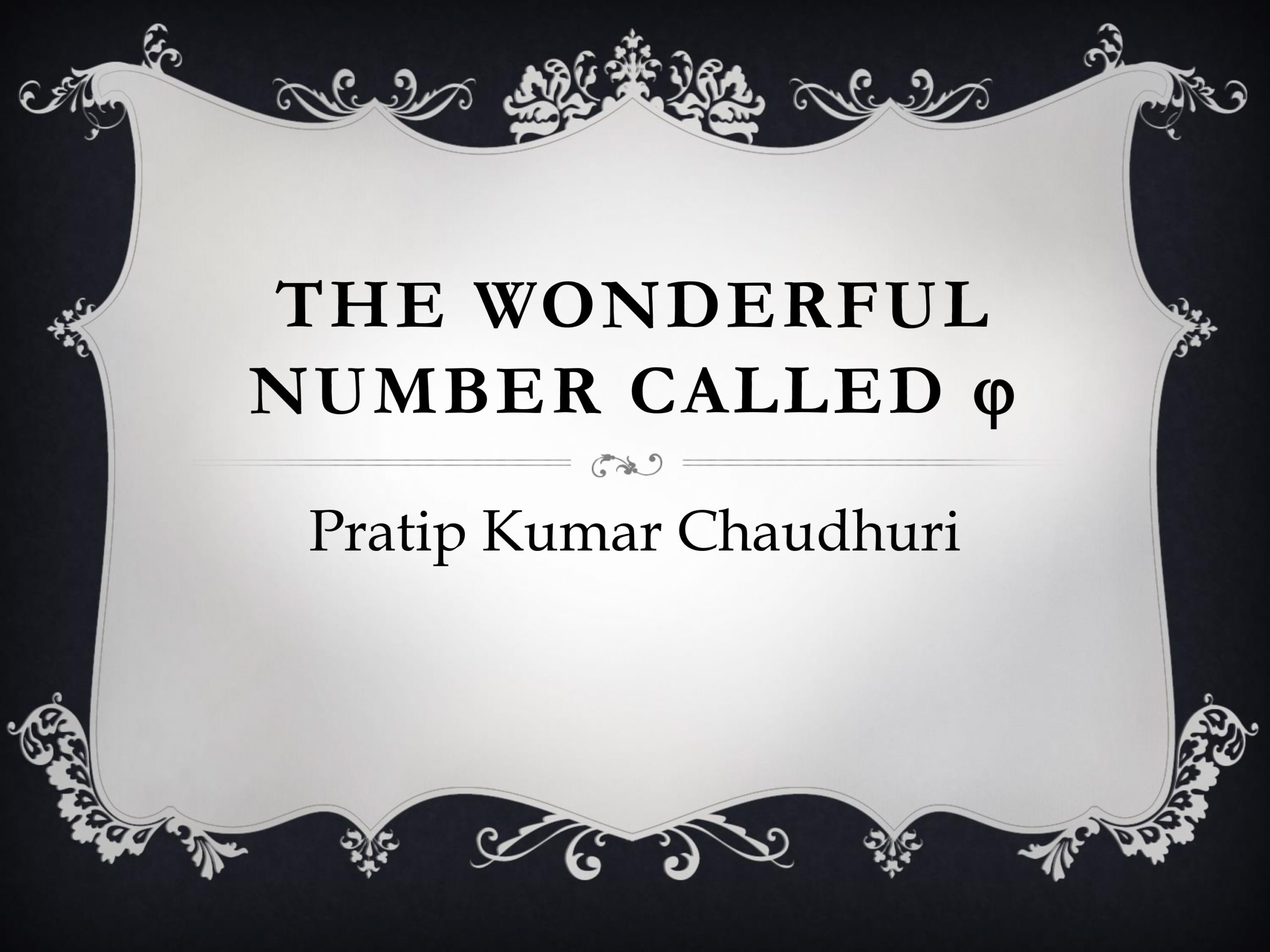 THE WONDERFUL NUMBER CALLED Φ - Academy of Research for Cultivation of ...